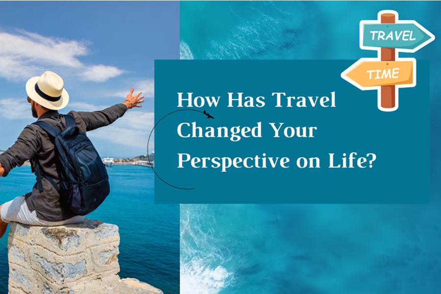 Sponsored Love: How Has Travel Changed Your Perspective On Life?